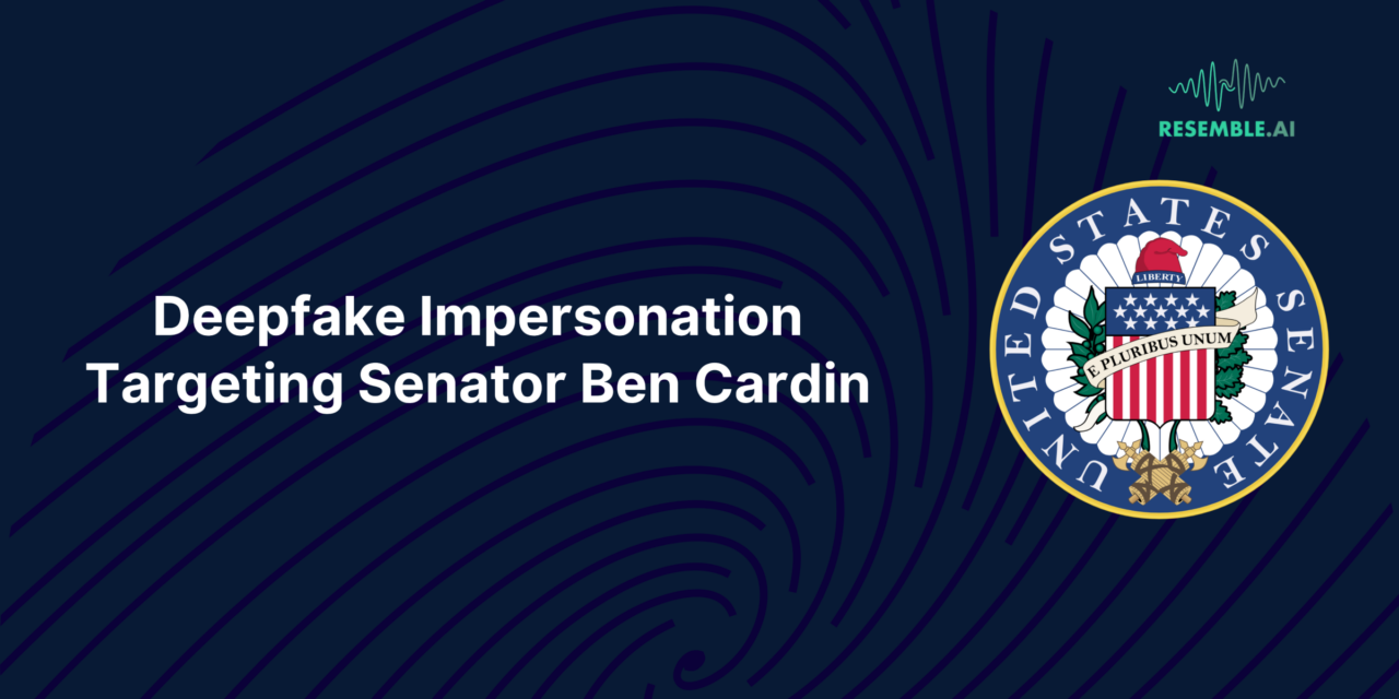 Deepfake Impersonation Targeting Senator Ben Cardin | Resemble AI